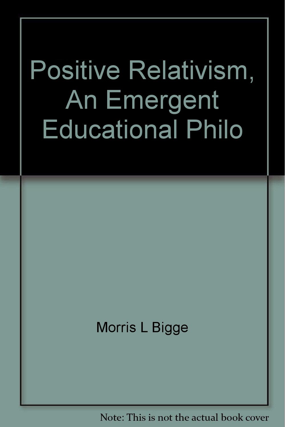 Positive Relativism, An Emergent Educational Philo: unknown author ...