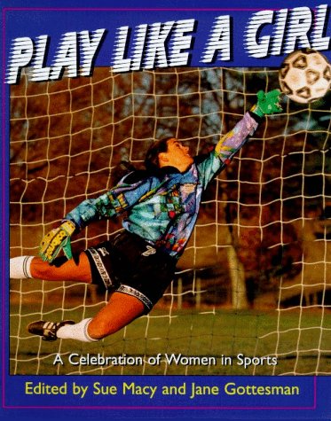 Play Like a Girl: A Celebration of Women in Sports (Henry Holt Young ...