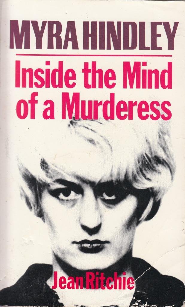 Myra Hindley: Inside the Mind of a Murderess: Jean Ritchie ...
