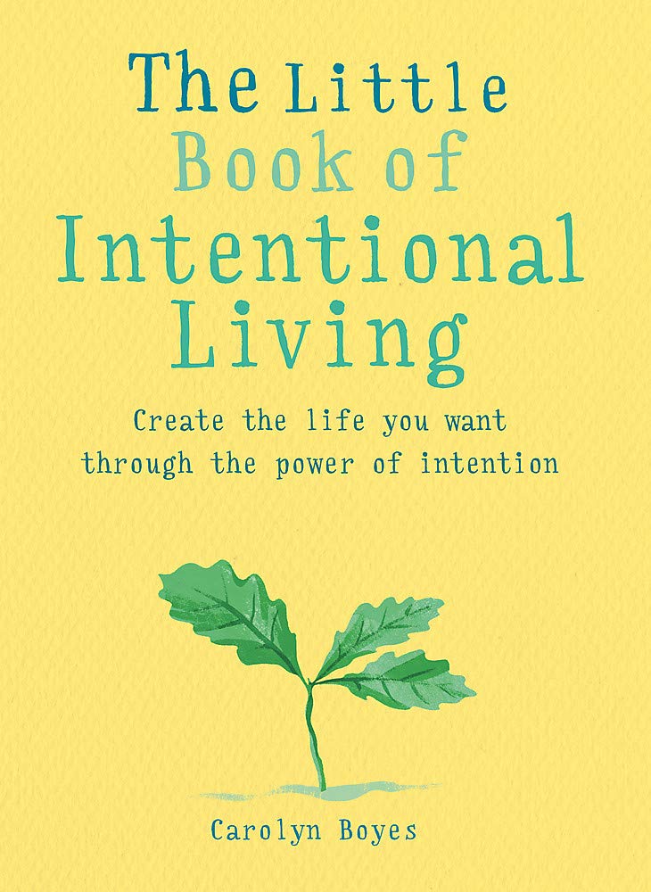 The Little Book of Intentional Living: Manifest the life you want ...