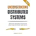 Understanding Distributed Systems: What every developer should know about large distributed ...