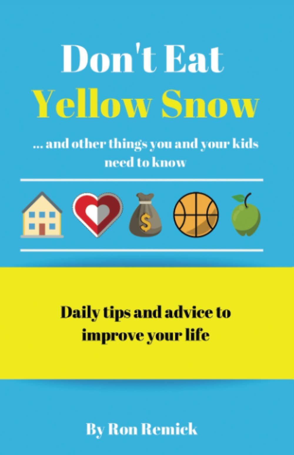 Don't Eat Yellow Snow: ...and other things you and your kids need to ...