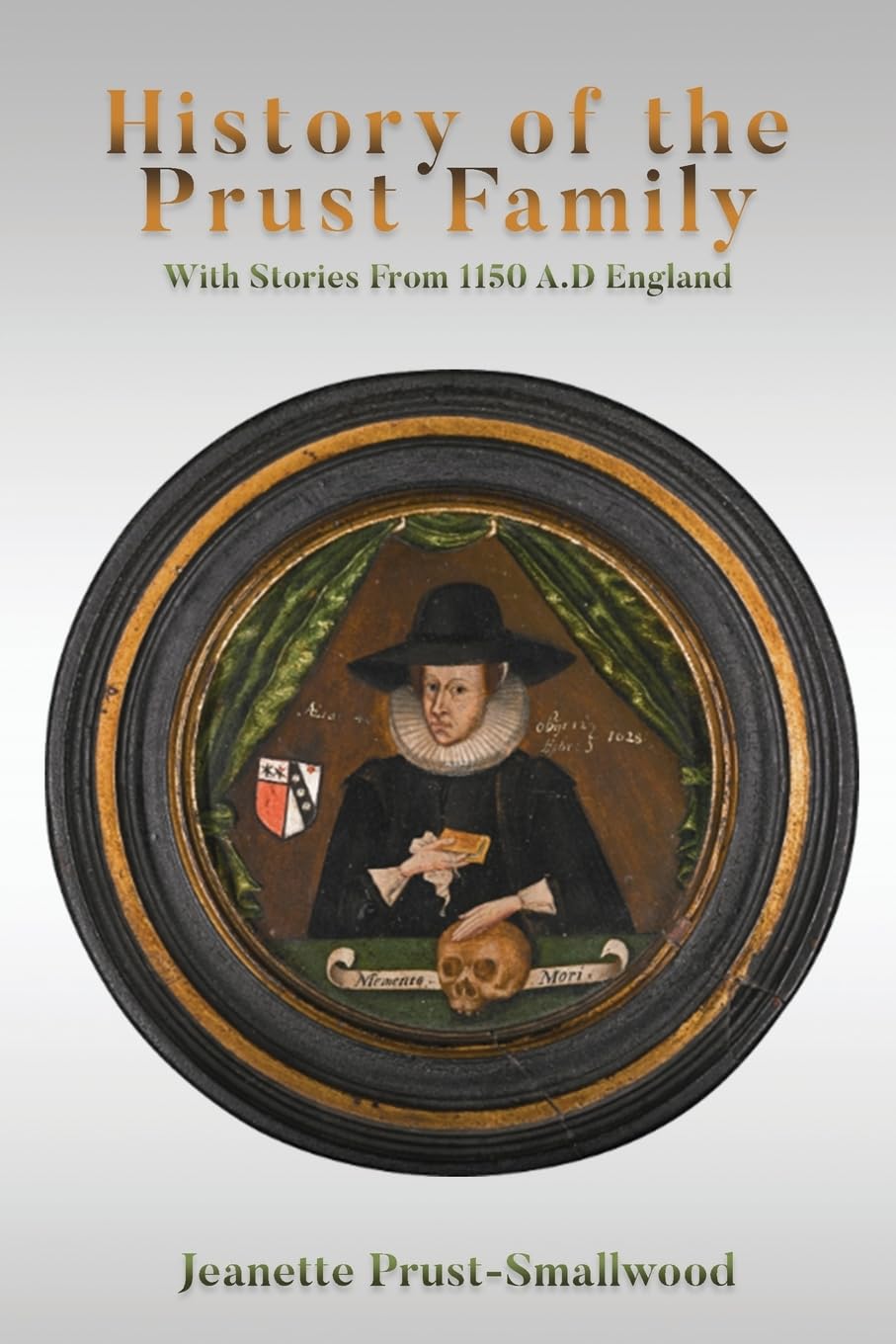 History of the Prust Family: With Stories From 1150 A.D England ...