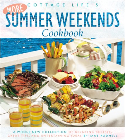 Cottage Life's More Summer Weekends Cookbook: A Whole New Collection of ...