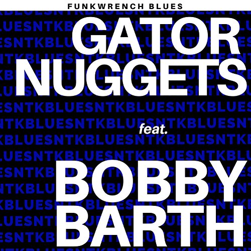 Gator Nuggets (feat. Bobby Barth) by Funkwrench Blues on Amazon Music ...