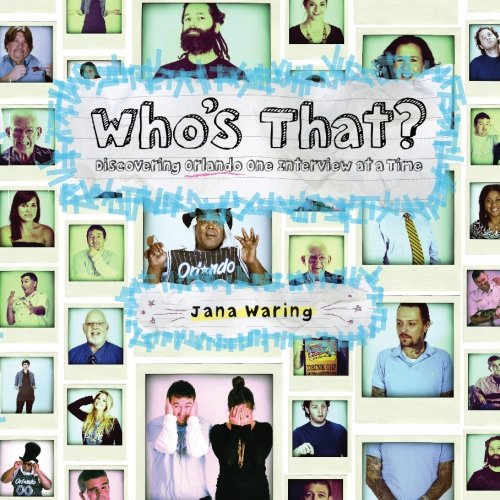 Who's That?: Discovering Orlando One Interview at a Time: Waring, Jana ...