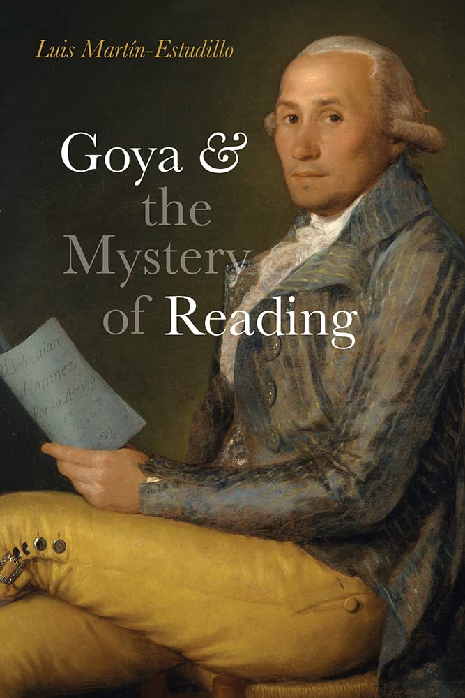 Goya and the Mystery of Reading: Martín-Estudillo, Luis: 9780826505323 ...