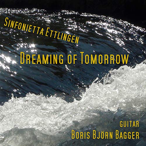 Play Dreaming Of Tomorrow by Boris Björn Bagger & Sinfonietta Ettlingen ...