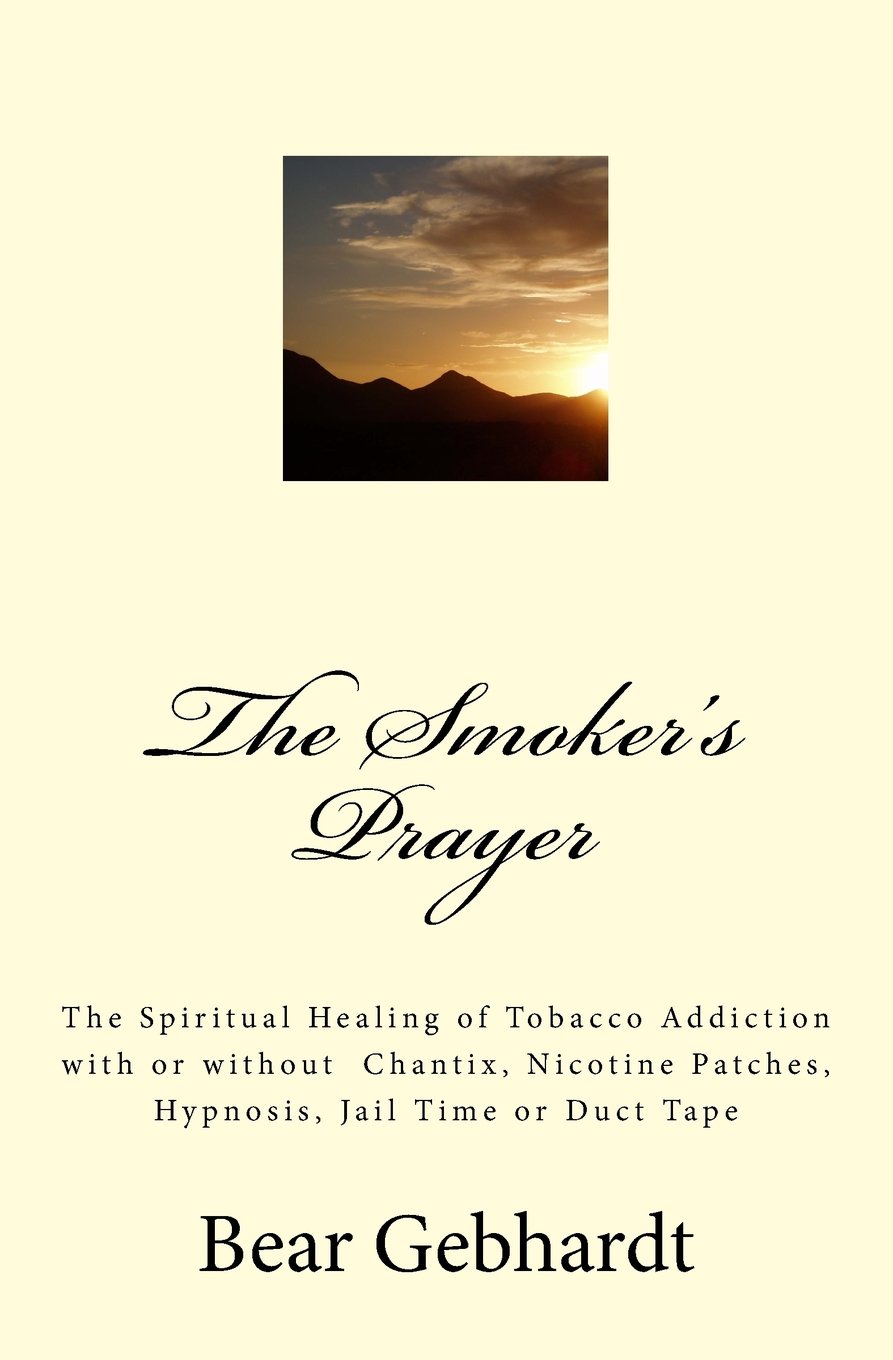The Smoker's Prayer: The Spiritual Healing of Tobacco Addiction with or ...