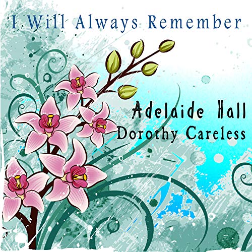 Amazon MusicでAdelaide Hall & Dorothy CarelessのI Will Always Rememberを再生する