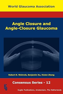 Angle Closure and Angle-Closure Glaucoma (WGA Consensus series, Band 12 ...