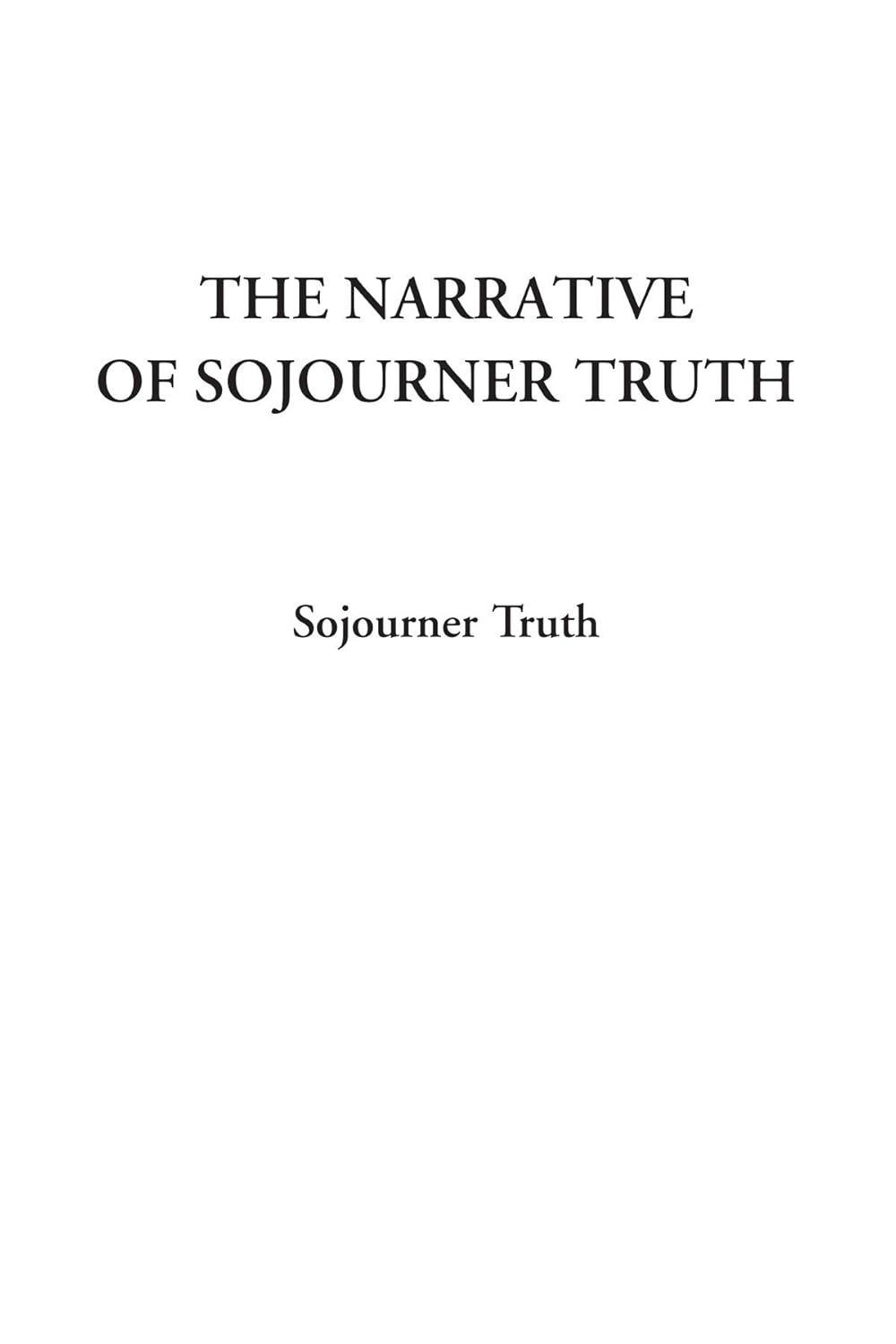 The Narrative of Sojourner Truth: Truth, Sojourner: 9781404321694 ...