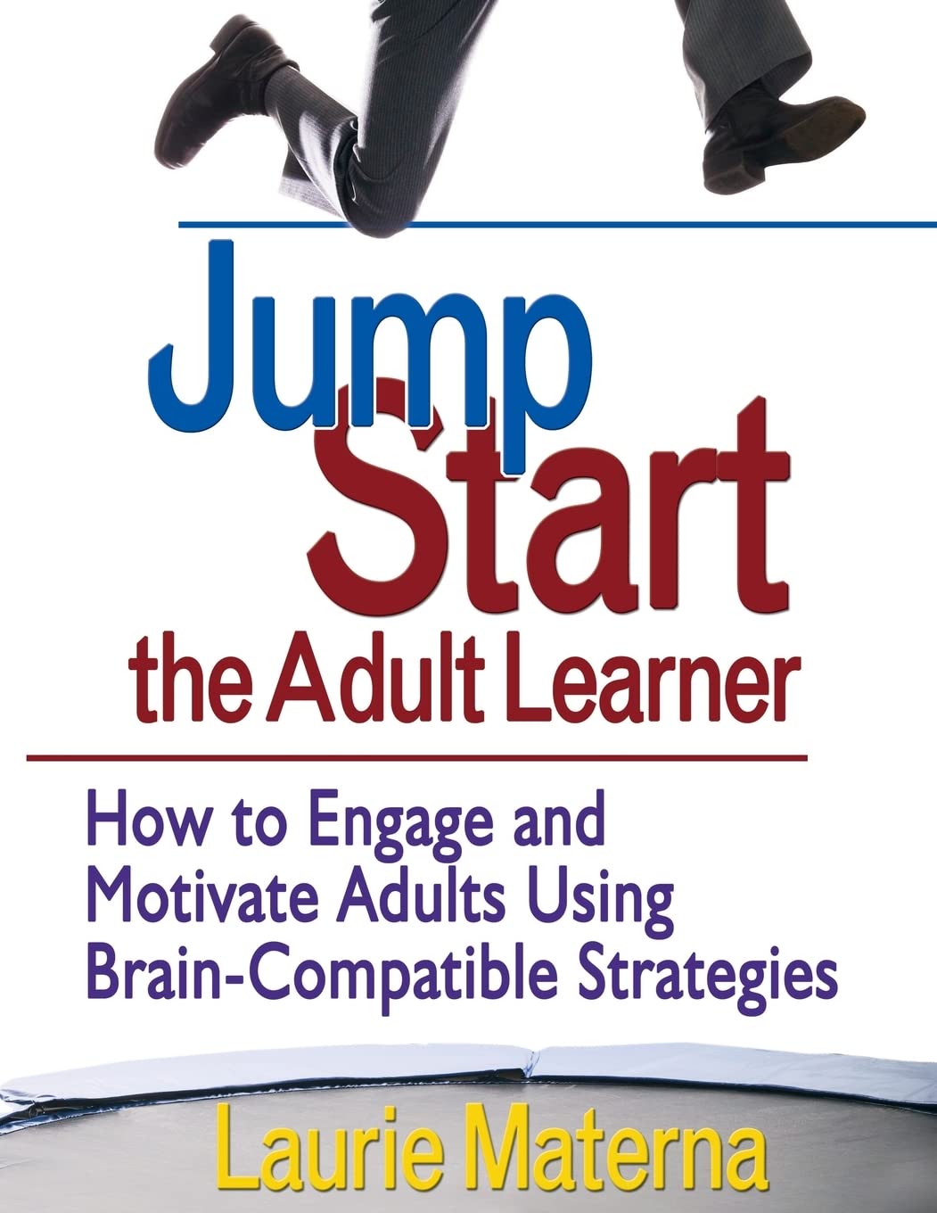 Jump-Start the Adult Learner: How to Engage and Motivate Adults Using ...