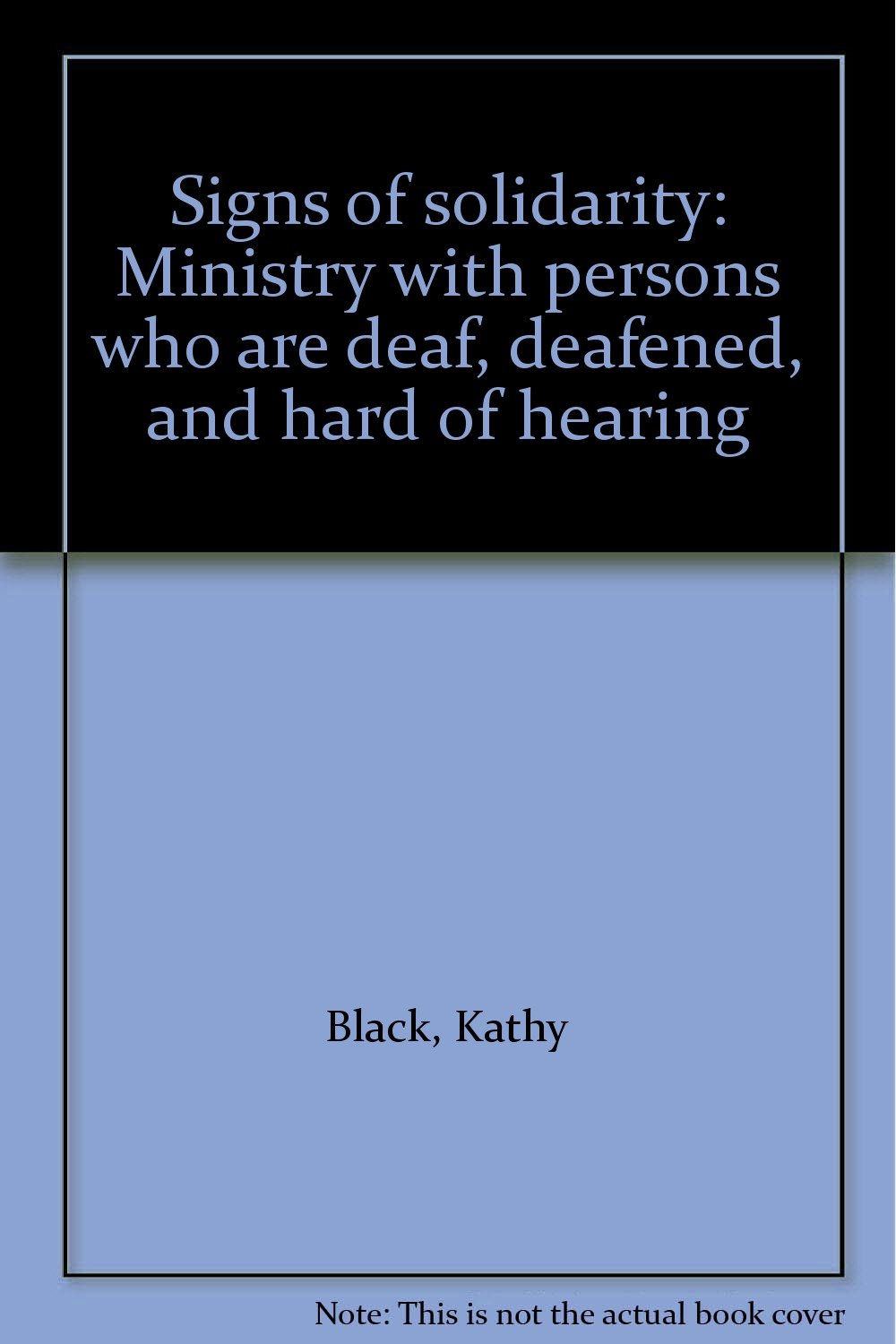 Signs of solidarity: Ministry with persons who are deaf, deafened, and ...
