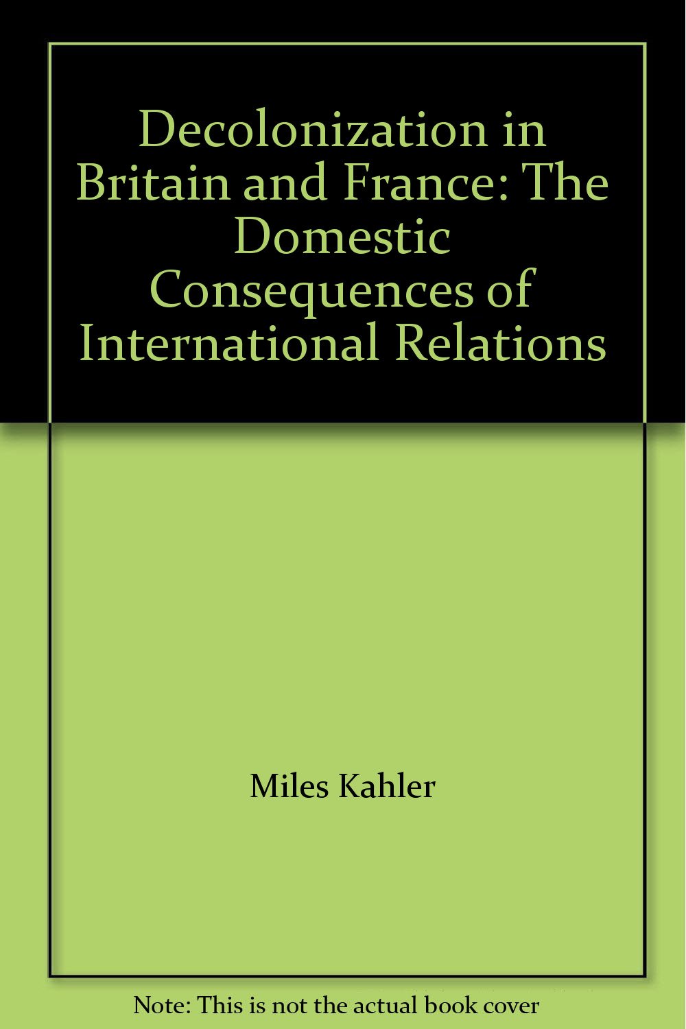 Decolonization in Britain and France: The Domestic Consequences of ...