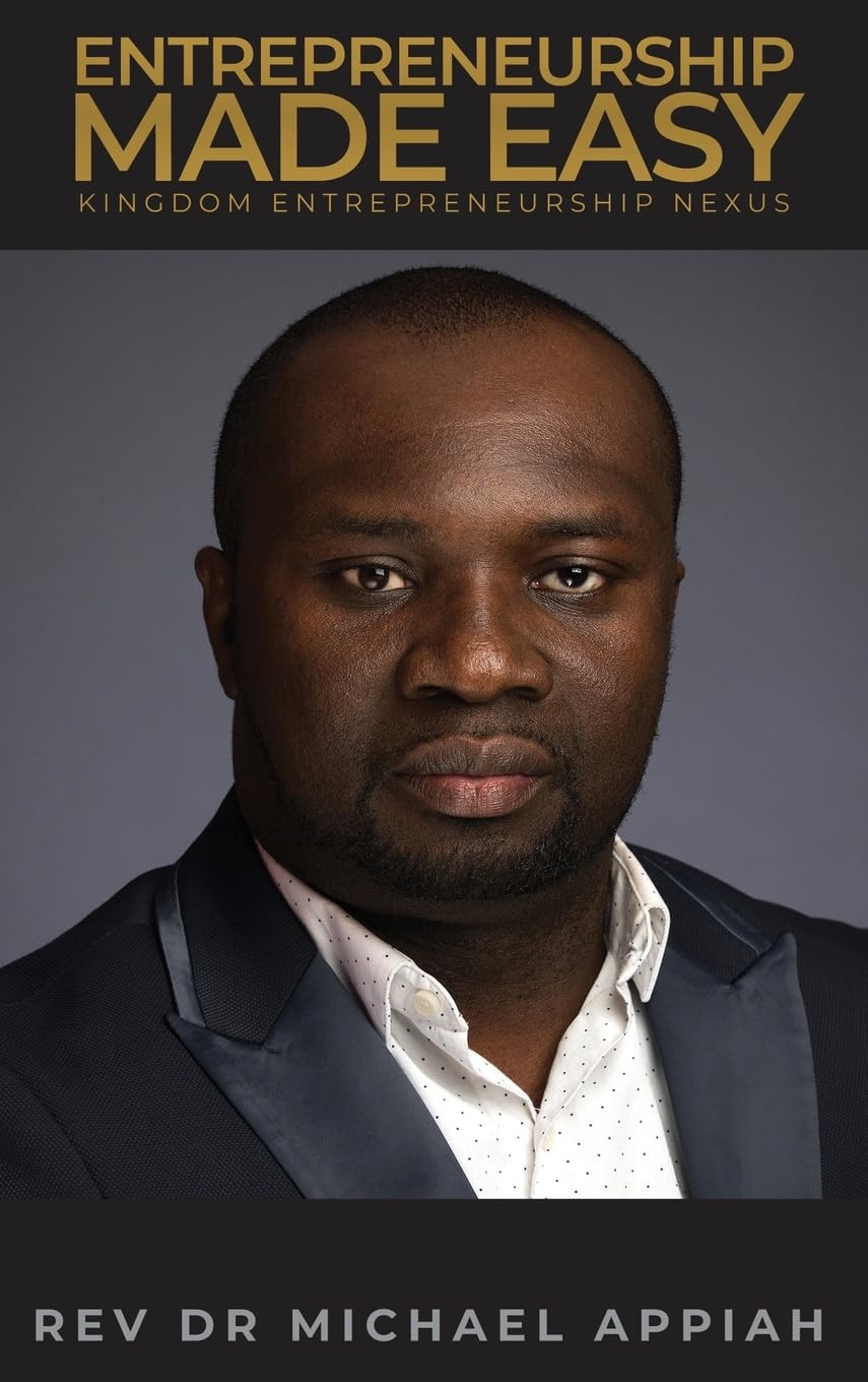 Entrepreneurship Made Easy: Kingdom Entrepeurship Nexus: Appiah, REV Dr Michael: 9798887290027 ...