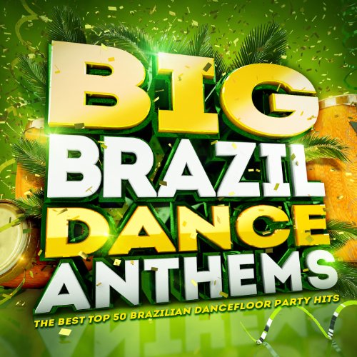 Big Brazil Dance Anthems! - The Best Top 50 Brazilian Latin Dancefloor ...