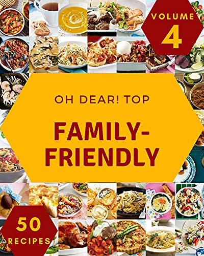 Oh Dear! Top 50 Family-Friendly Recipes Volume 4: A Family-Friendly ...
