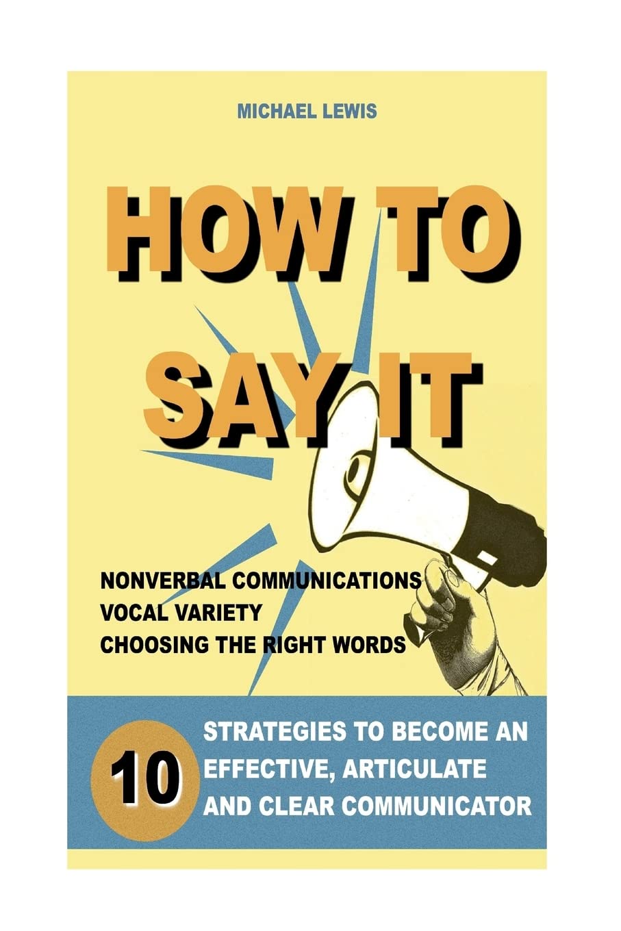 How To Say It: 10 Strategies to Become an Effective, Articulate and ...