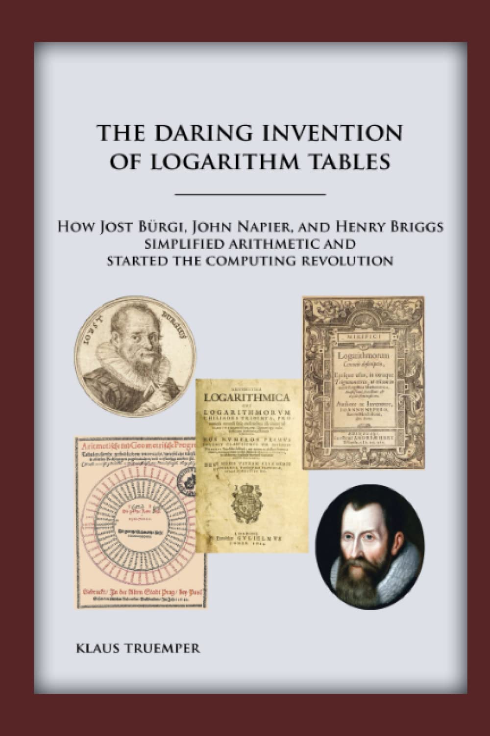 The Daring Invention of Logarithm Tables: How Jost Bürgi, John Napier ...