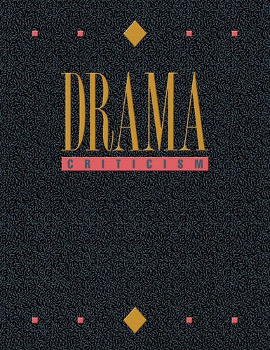 Drama Criticism: Excerpts from Criticism of the Most Significant and ...