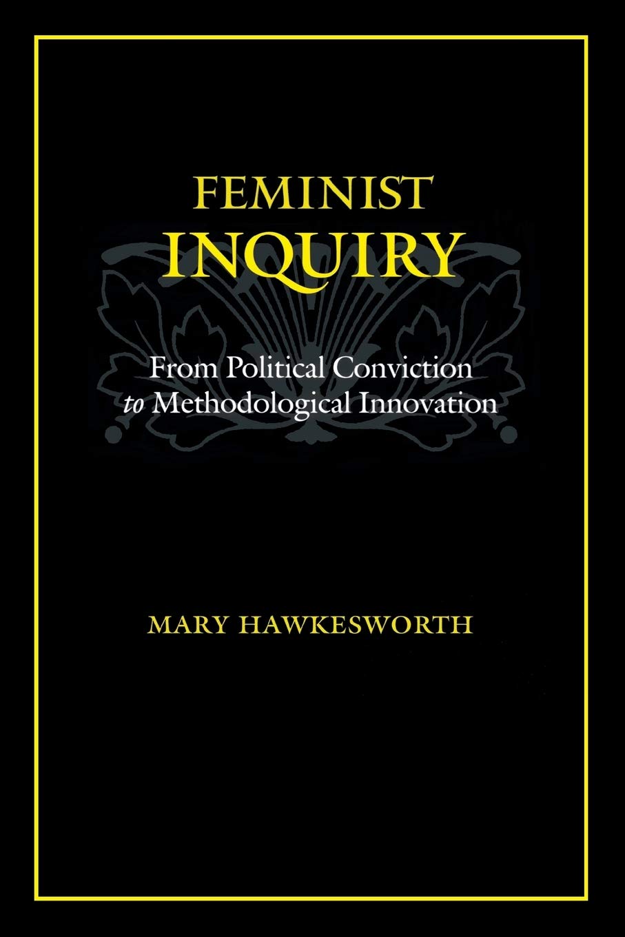 Feminist Inquiry: From Political Conviction to Methodological ...