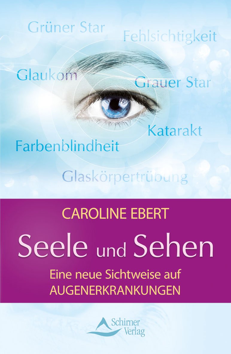 Seele und Sehen: Eine neue Sichtweise auf Augenerkrankungen : Ebert, Caroline: Amazon.de: Bücher