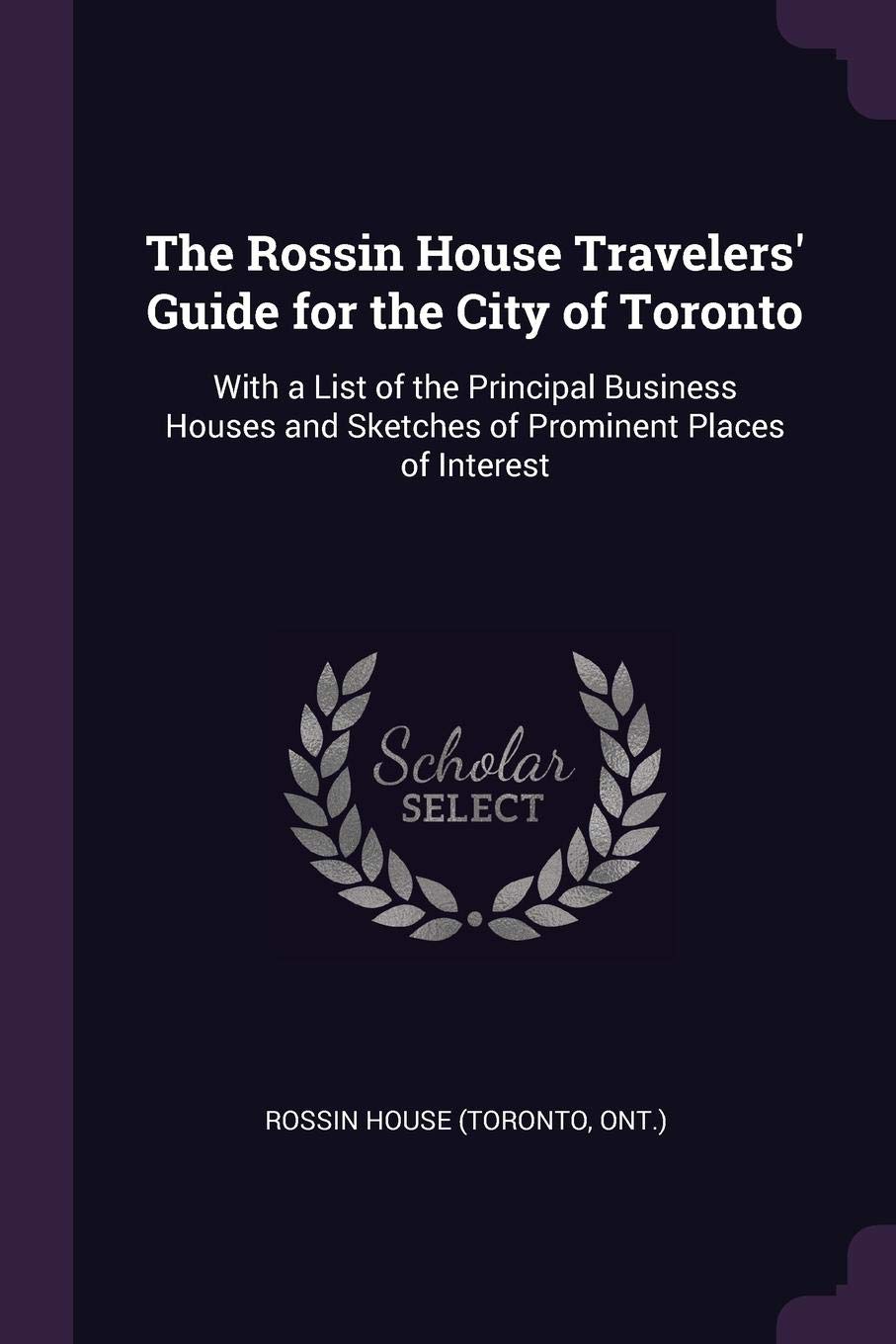 Buy The Rossin House Travelers' Guide for the City of Toronto: With a ...