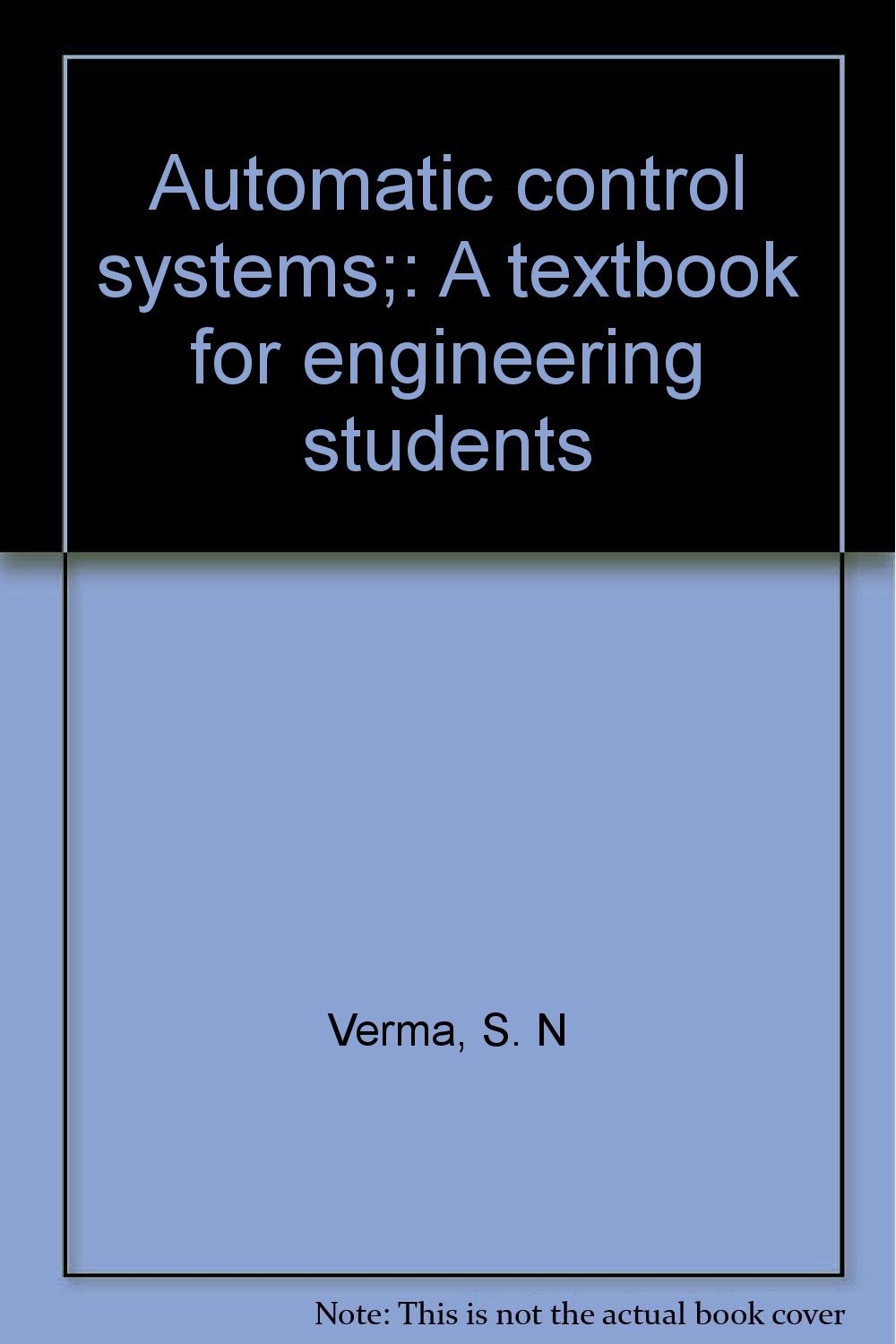 Automatic control systems;: A textbook for engineering students: Verma ...
