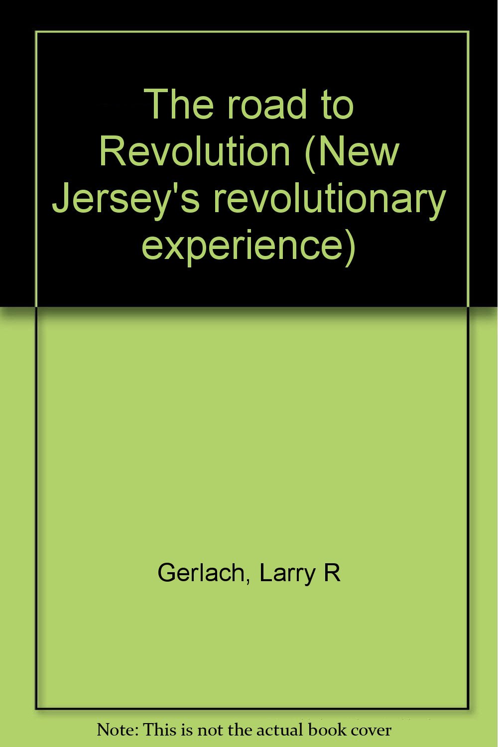 The road to Revolution (New Jersey's revolutionary experience): Gerlach ...