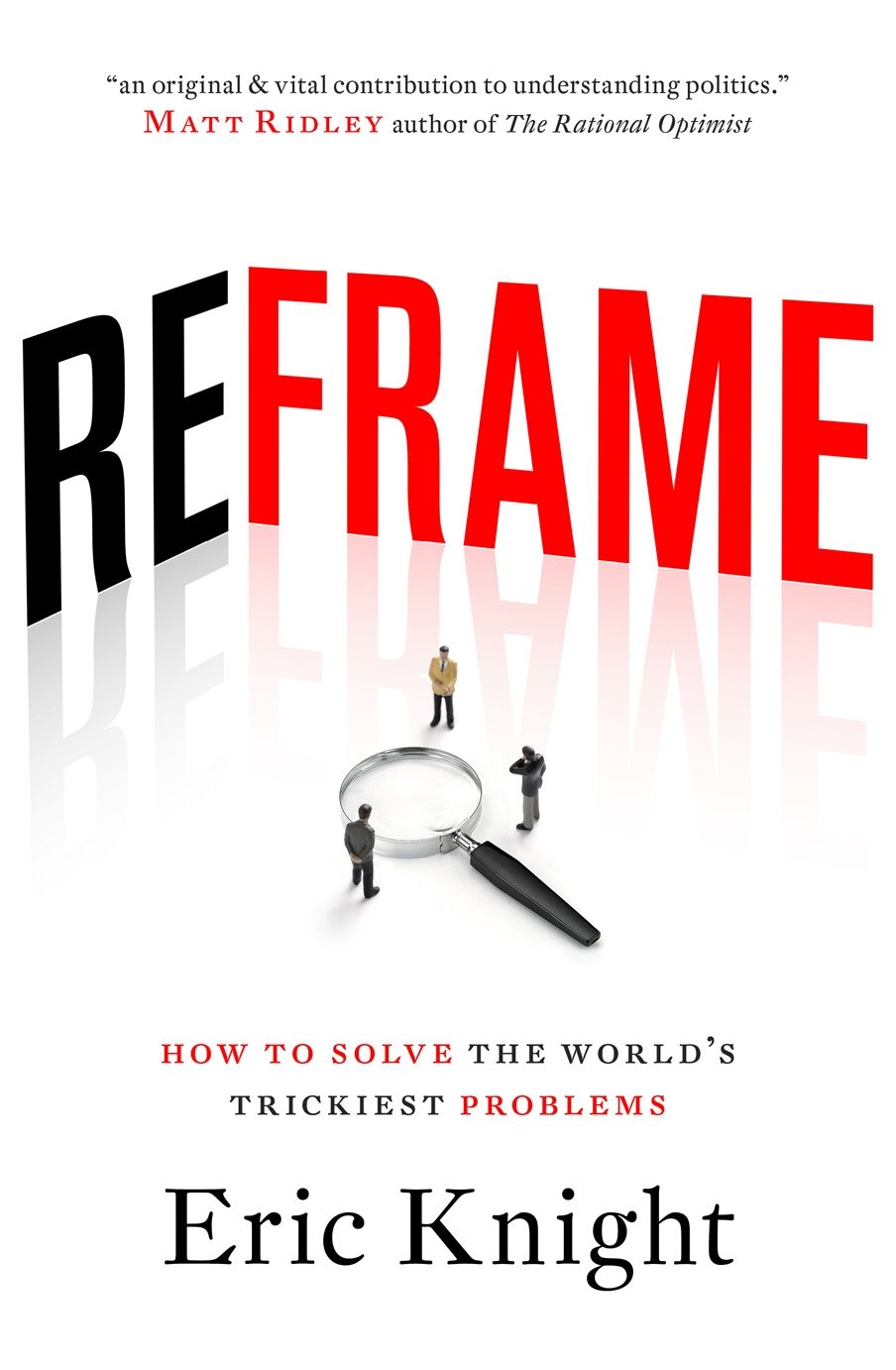 Reframe: How to solve the world's trickiest problems: Knight, Eric ...