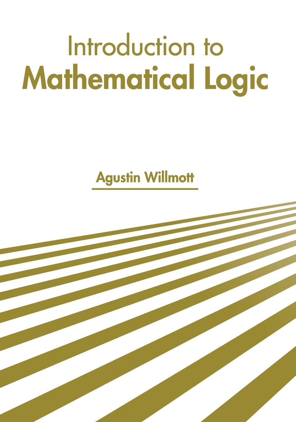 Introduction to Mathematical logic: Willmott, Agustin: 9781641721004 ...