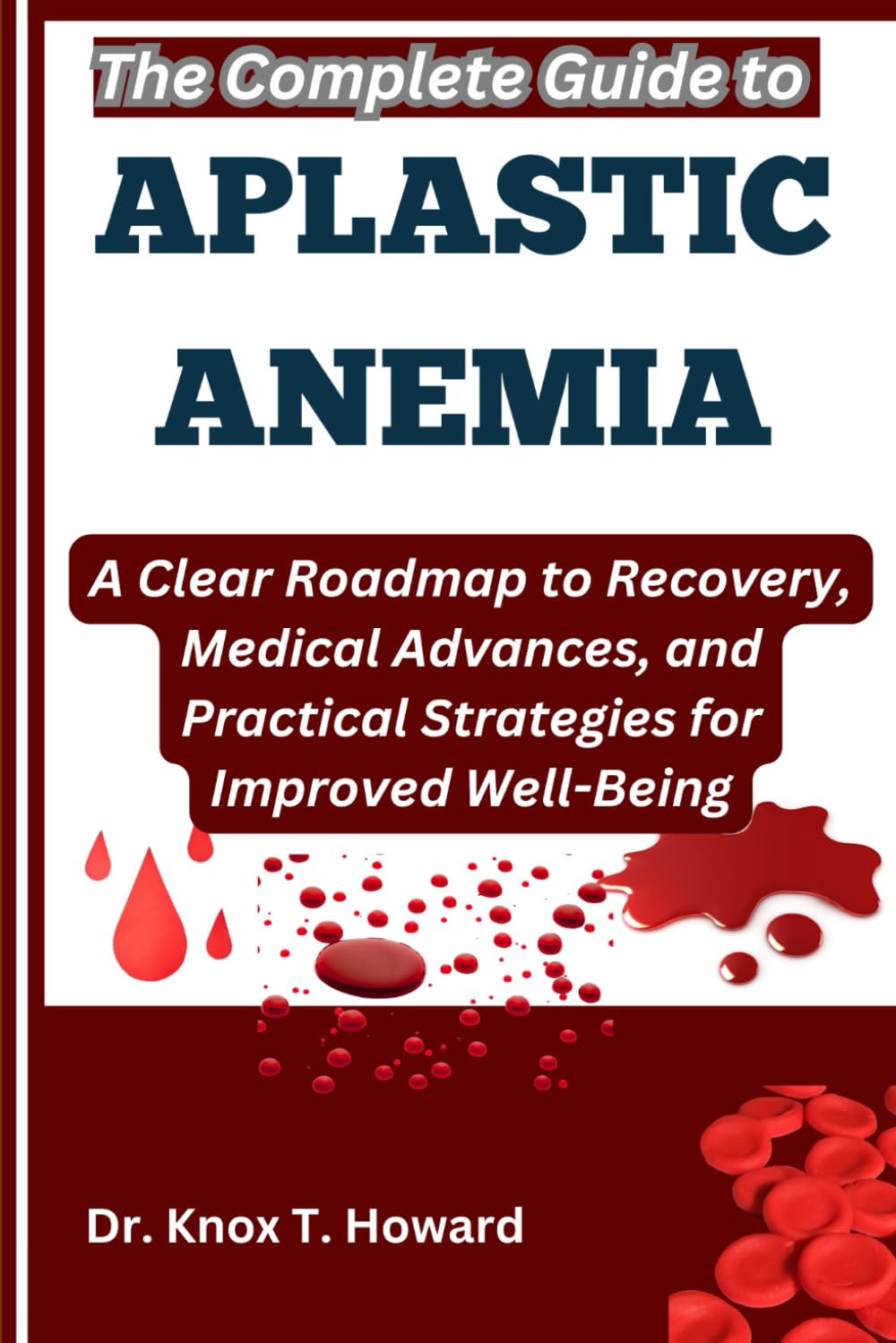 The Complete Guide to Aplastic Anemia: A Clear Roadmap to Recovery ...