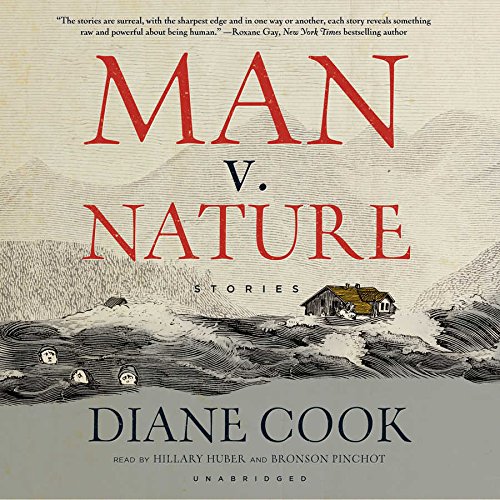 Man v. Nature: Stories: Diane Cook: 9781504677103: Amazon.com: Books