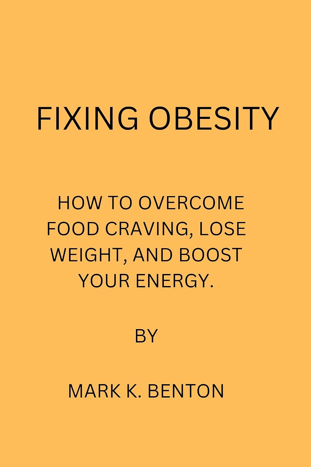 FIXING OBESITY: HOW TO OVERCOME FOOD CRAVING, LOSE WEIGHT AND BOOST ...
