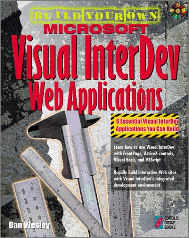 Build Your Own Microsoft Visual Interdev Web Applications: Wesley, Dan ...