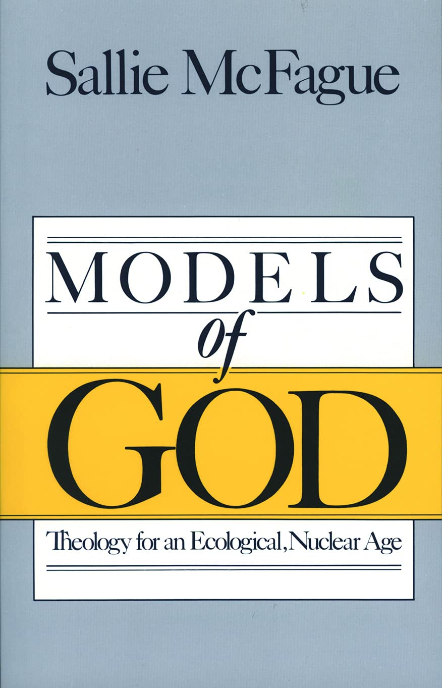Models of God: Theology for an Ecological, Nuclear Age: McFague, Sallie ...