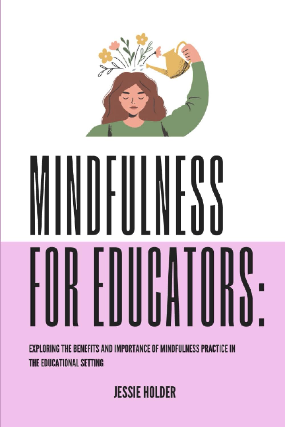 Mindfulness for Educators: Exploring the Benefits and Importance of ...