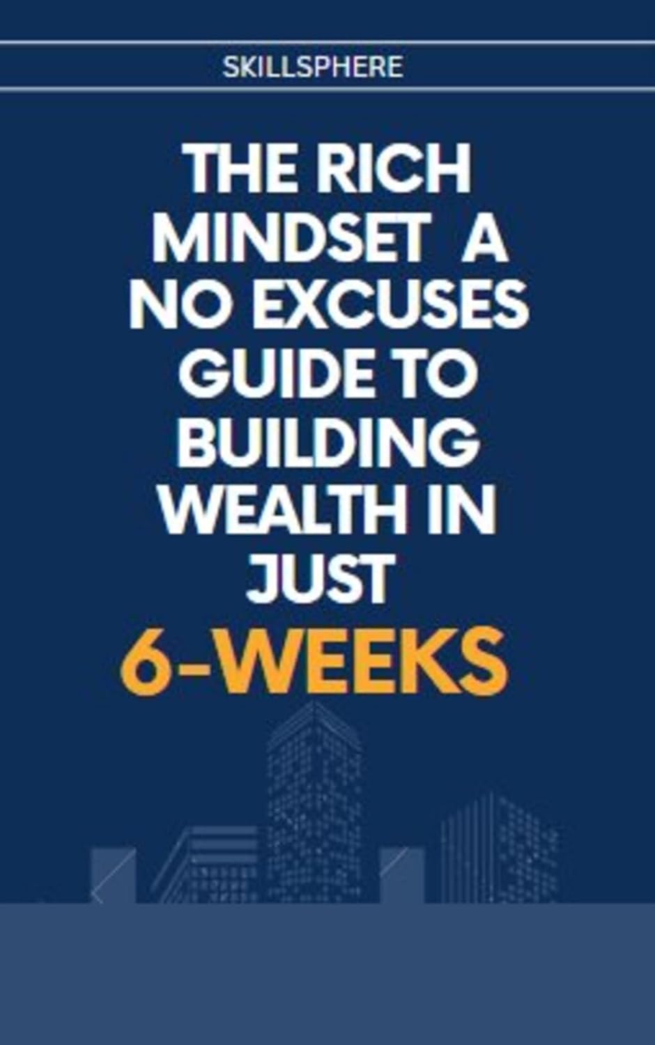 The Rich Mindset A No Excuses Guide to Building Wealth in Just 6 Weeks ...