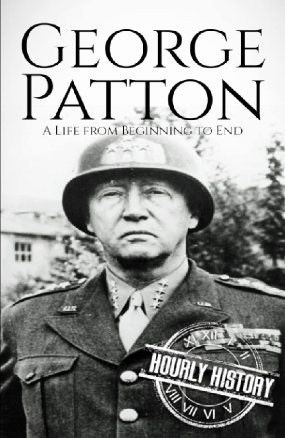 Amazon.com: George Patton: A Life from Beginning to End (World War 2 ...