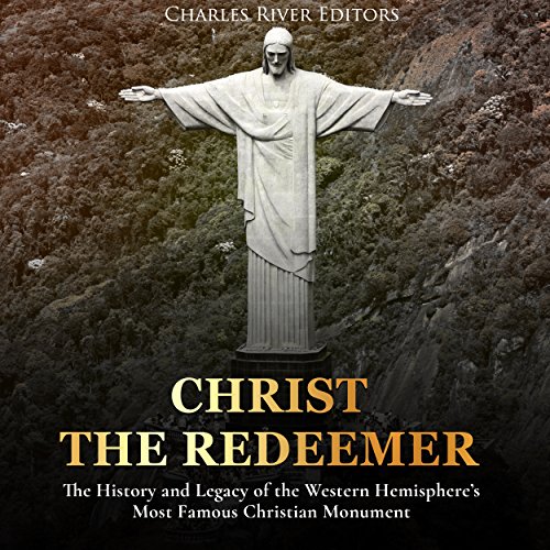 Christ the Redeemer: The History and Legacy of the Western Hemisphere’s ...