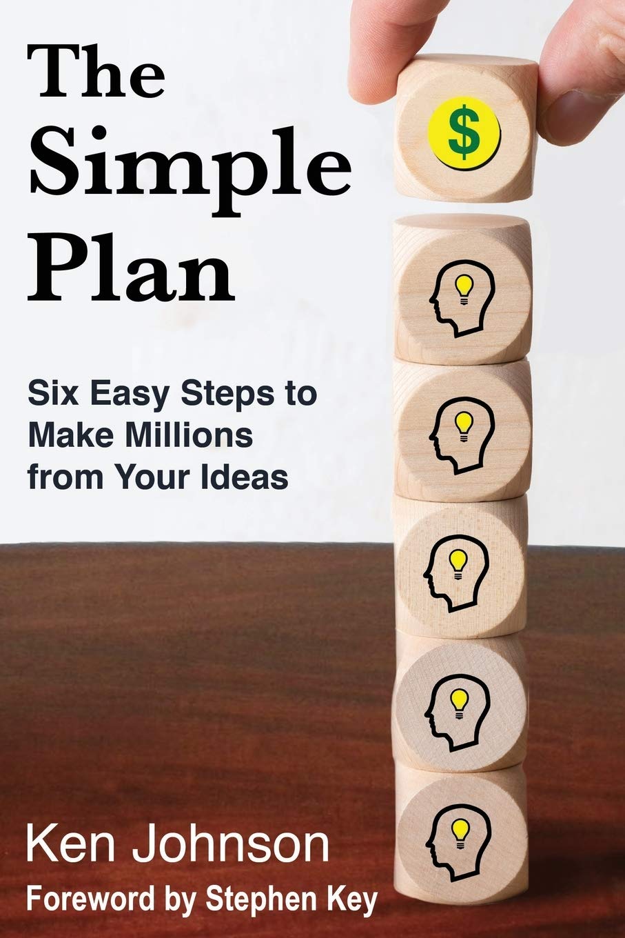 The Simple Plan: Six Easy Steps to Make Millions from Your Ideas ...
