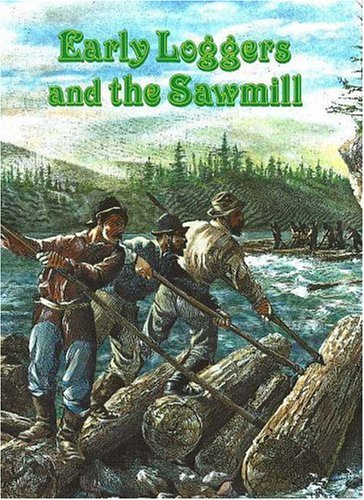 Early Loggers and the Sawmill: Adams, Peter: 9780865050068: Books ...