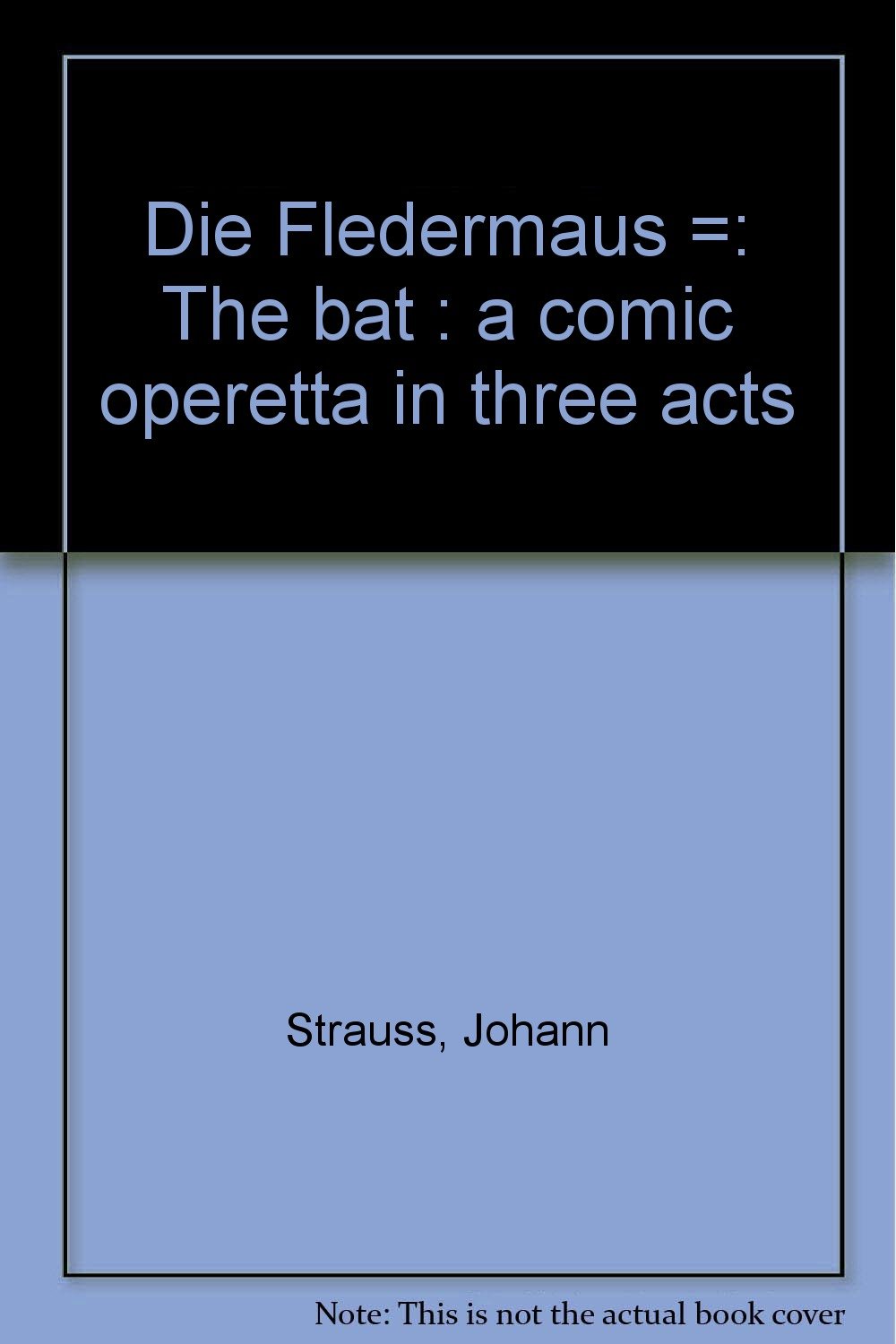 Die Fledermaus =: The bat : a comic operetta in three acts: Strauss ...