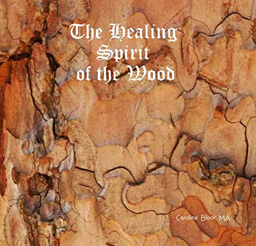 The Healing Spirit of the Wood: Caroline Bloor MA: 9781320843317 ...
