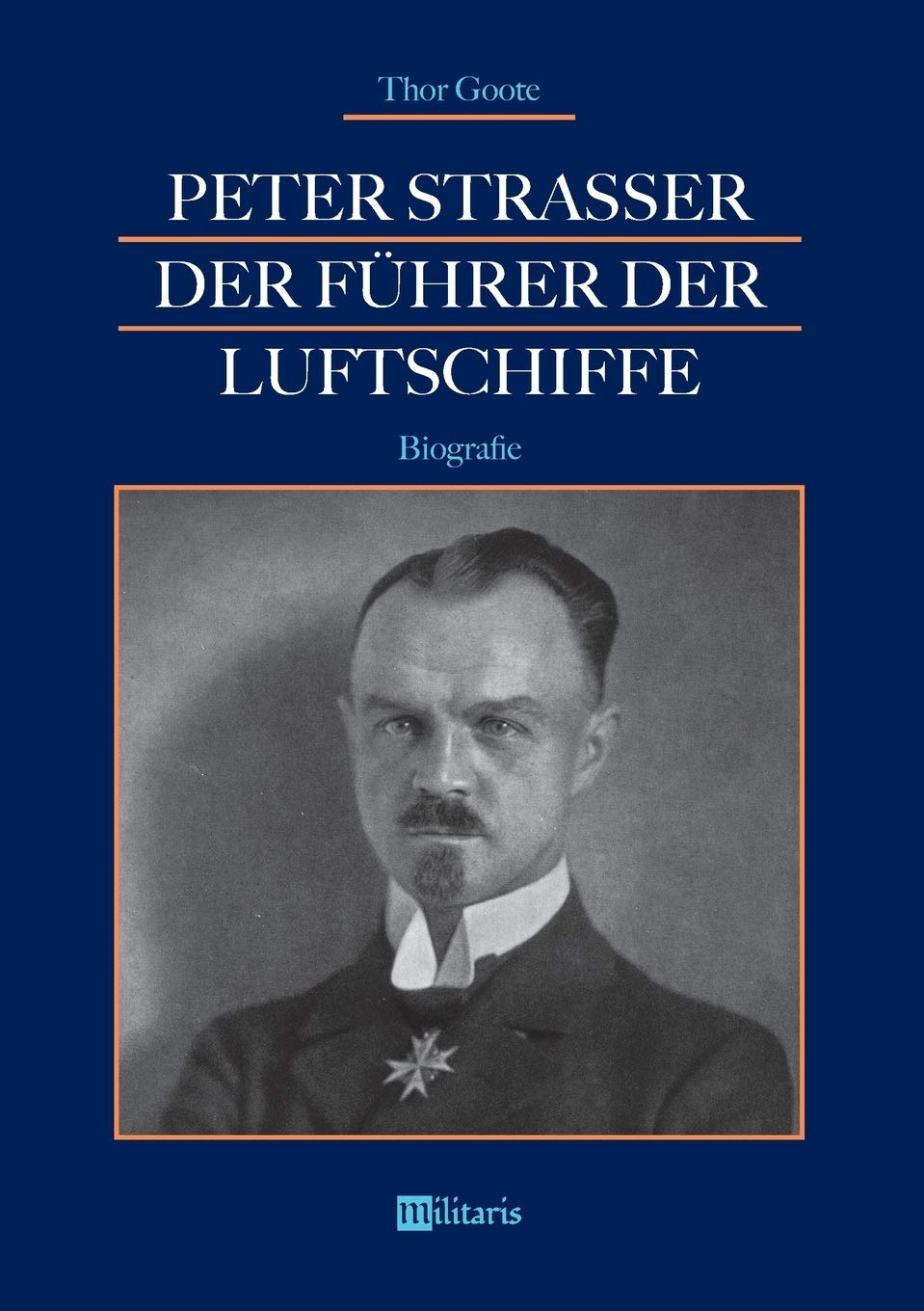 Peter Strasser: Der Führer der Luftschiffe: Biografie : Goote, Thor ...