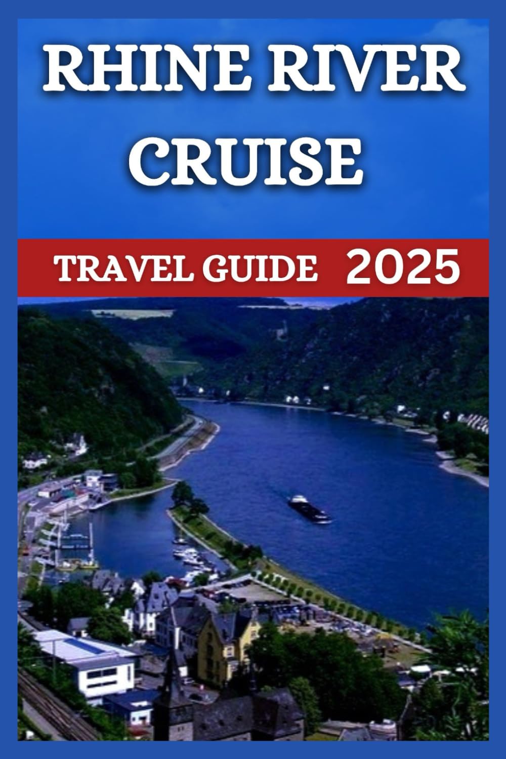 Rhine River Cruise Travel Guide 2025: The Centuries of History,Banks ...