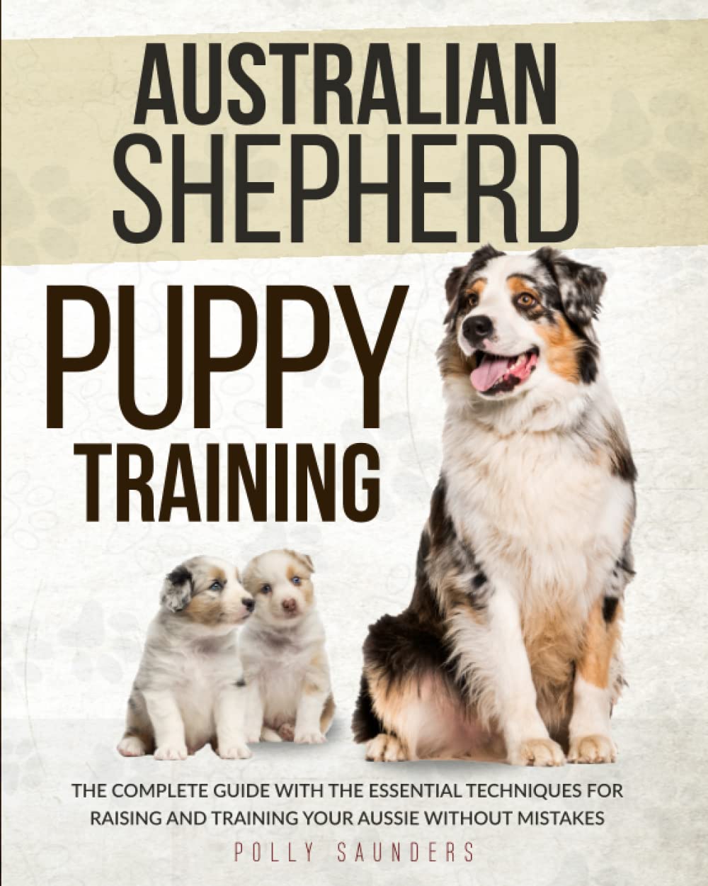 Australian Shepherd Puppy Training: The... by Saunders, Polly