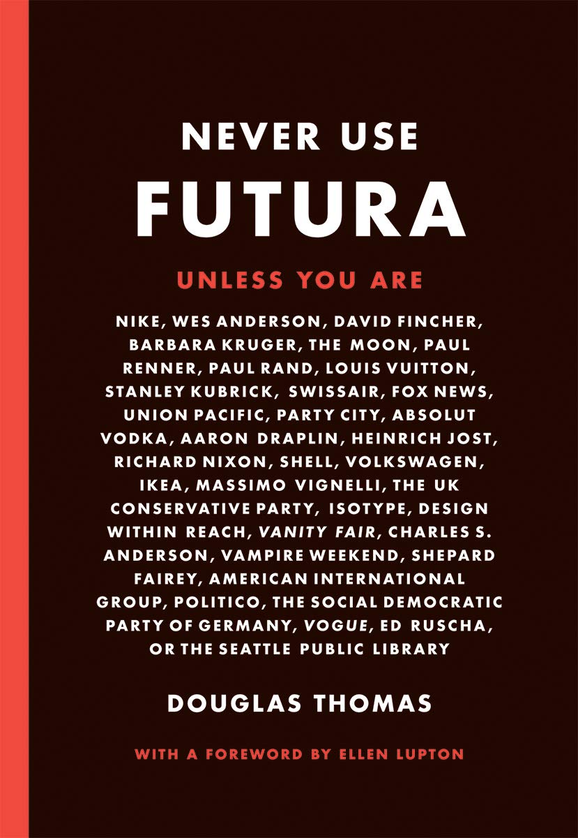 Never Use Futura (The history of a typeface): Thomas, Douglas, Lupton ...