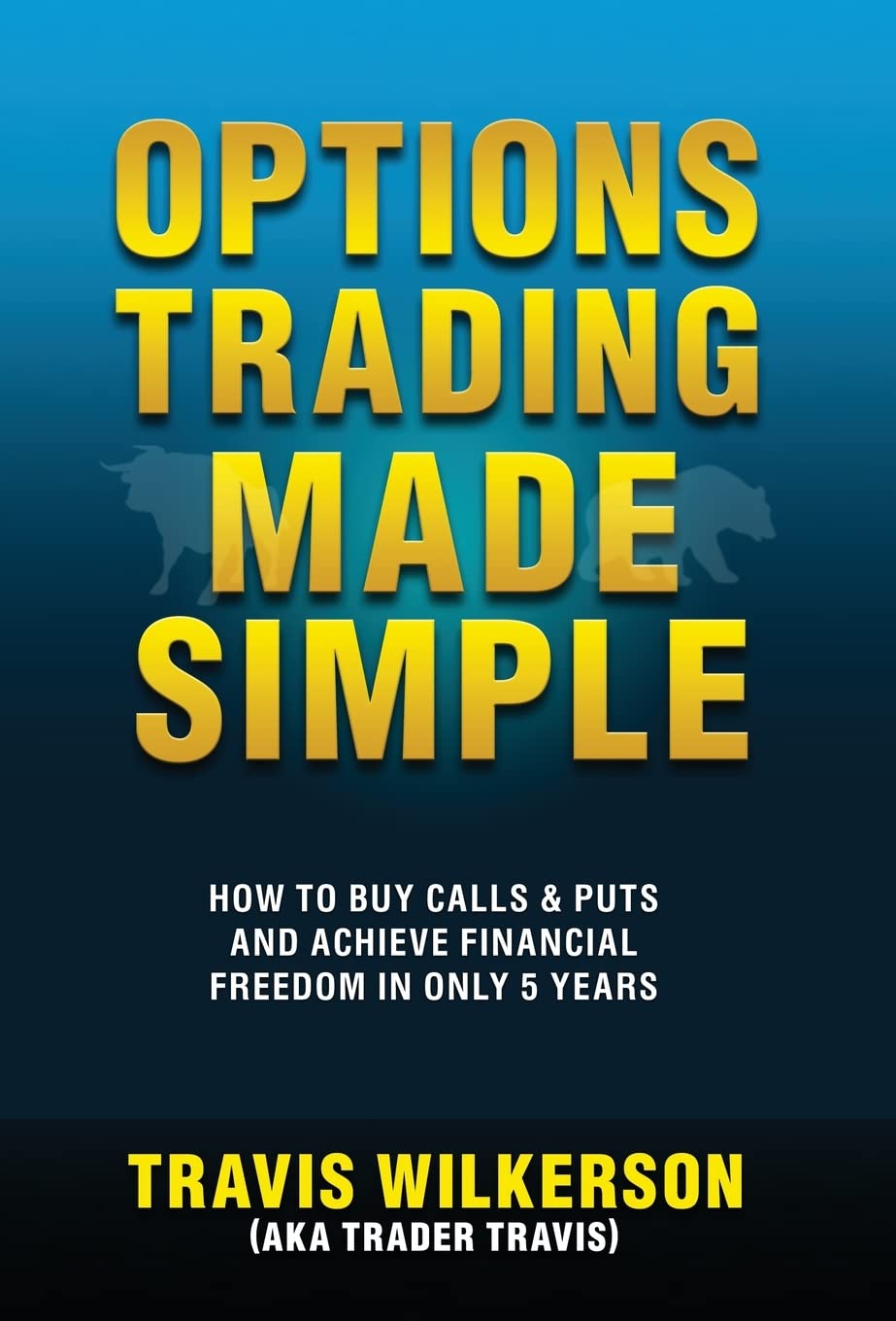 Options Trading Made Simple: How to Buy Calls & Puts and Achieve Financial Freedom in Only 5 ...